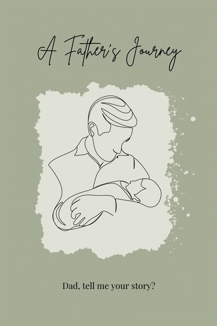A Father's Journey: Dad, tell me your story?, (Paperback) - Walmart.com