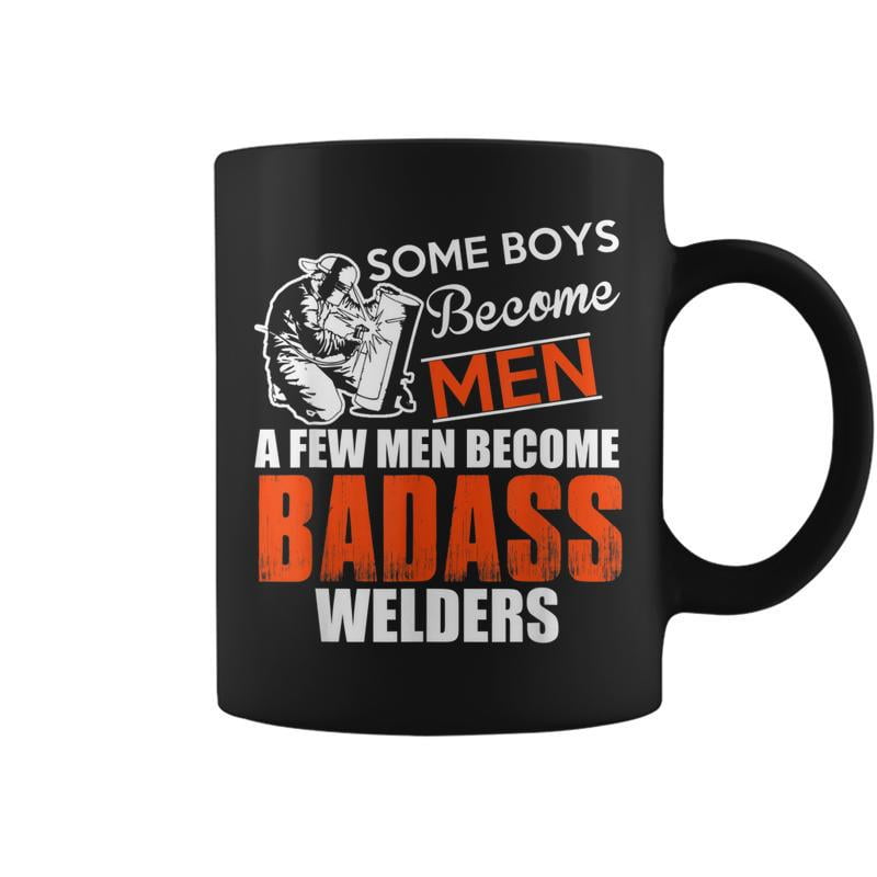 A Few Men Become Welders Funny Welding Welder Coffee Mug - Walmart.com