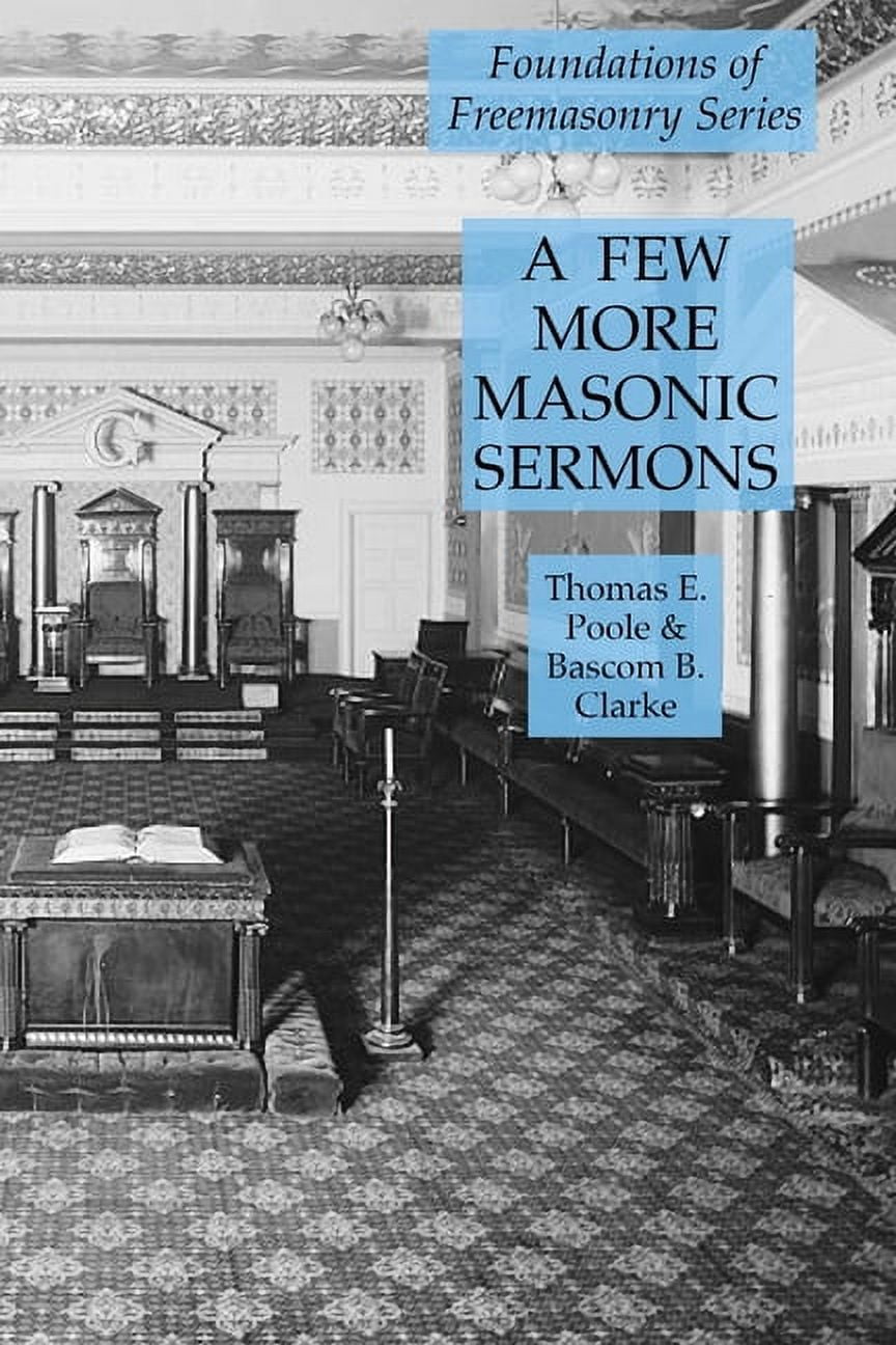 A Few More Masonic Sermons: Foundations of Freemasonry Series ...