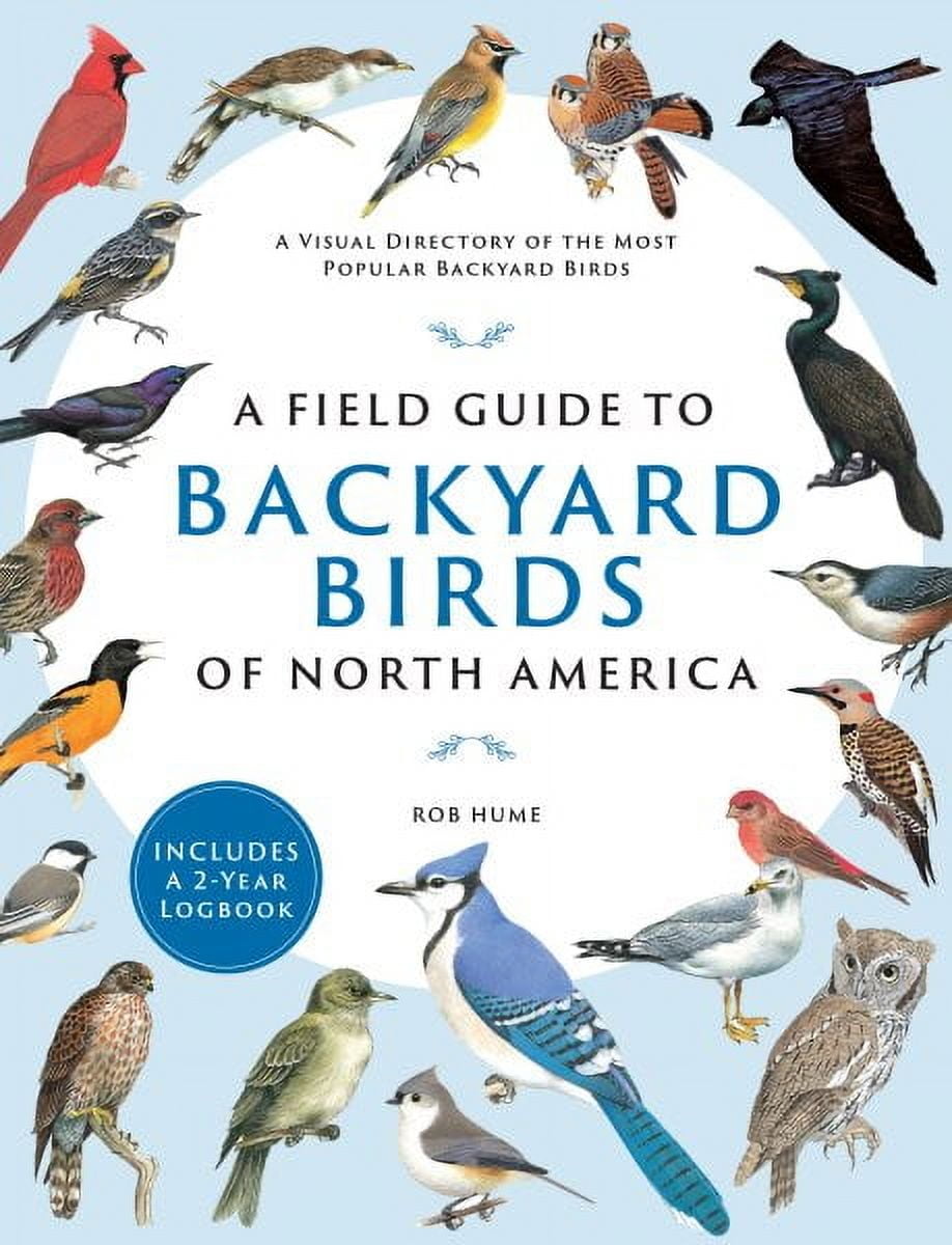 A Field Guide to Backyard Birds of North America : A Visual Directory ...