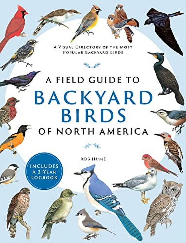 A Field Guide to Backyard Birds of North America : A Visual Directory ...