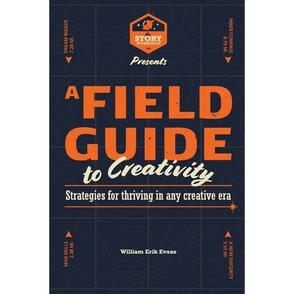 A Field Guide to Creativity: Strategies for Thriving in Any Creative ...