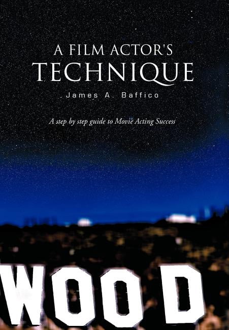 A Film Actor's Technique (Hardcover) by James A Baffico - Walmart.com