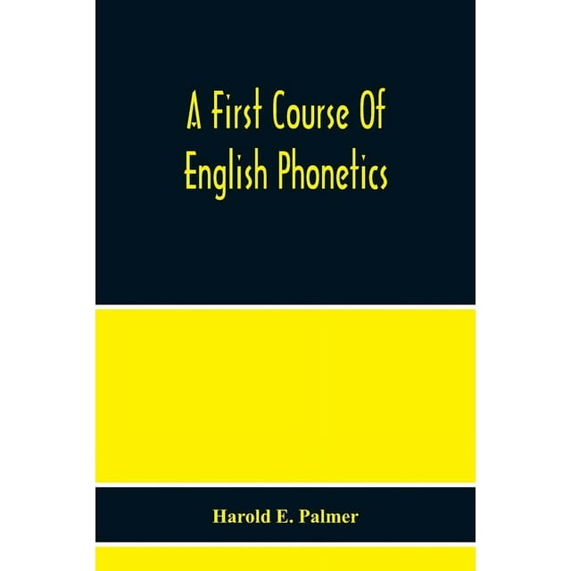 A First Course Of English Phonetics, Including An Explanation Of The ...