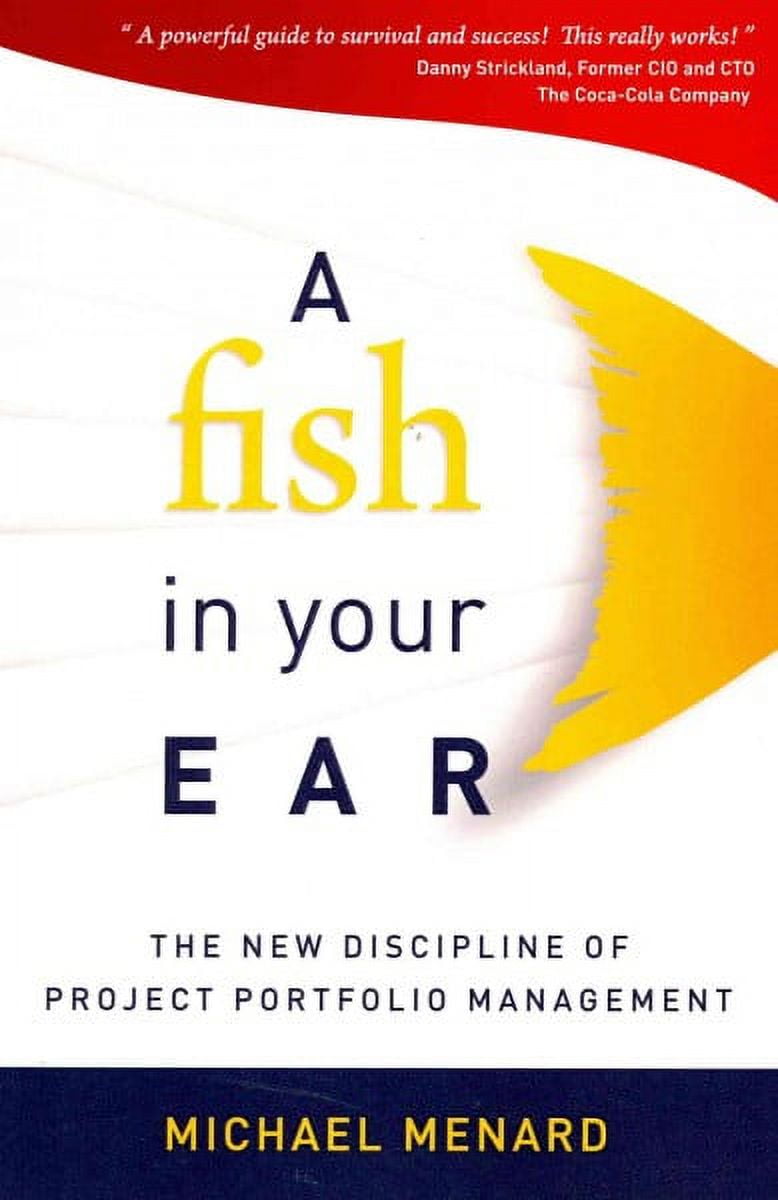 A Fish in Your Ear: The New Discipline of Project Portfolio Management ...