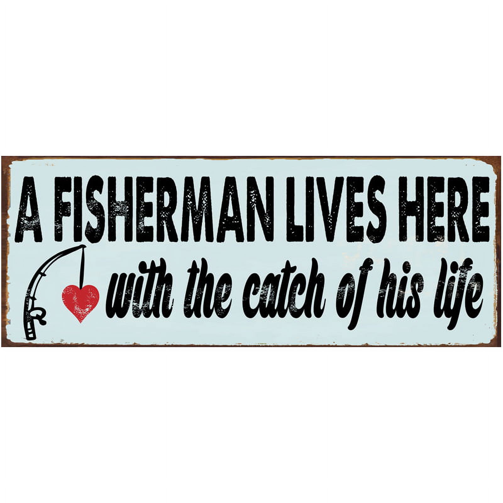 A Fisherman Lives Here With the Catch of His Life Metal Sign - Walmart.com