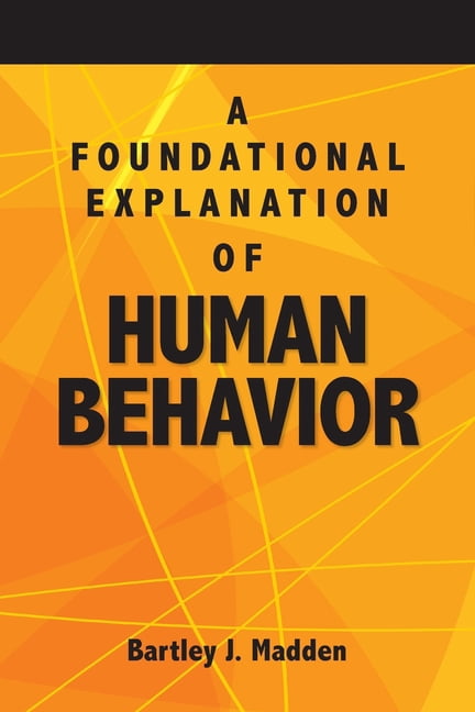 A Foundational Explanation of Human Behavior: How to Get Beyond ...