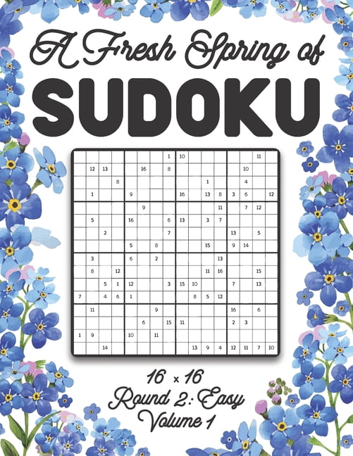 A Fresh Spring of Sudoku 16 x 16 Round 2: Easy Volume 1: Sudoku for ...