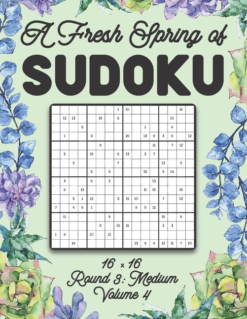 A Fresh Spring of Sudoku 16 x 16 Round 3: Medium Volume 4: Sudoku for ...