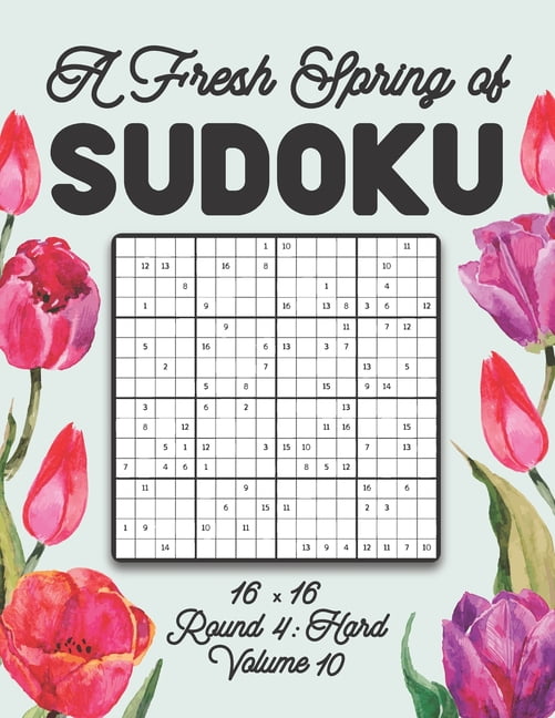 A Fresh Spring of Sudoku 16 x 16 Round 4: Hard Volume 10: Sudoku for ...