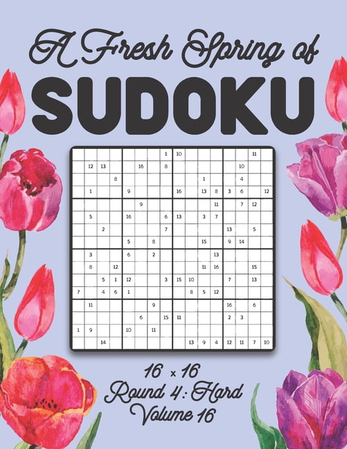 A Fresh Spring of Sudoku 16 x 16 Round 4: Hard Volume 16: Sudoku for ...