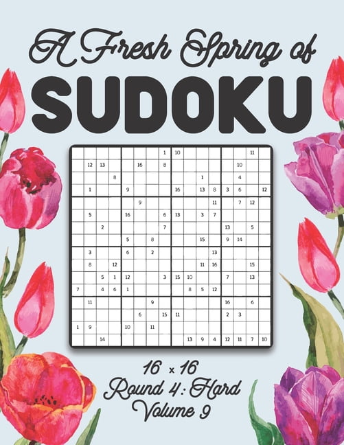 A Fresh Spring of Sudoku 16 x 16 Round 4: Hard Volume 9: Sudoku for ...