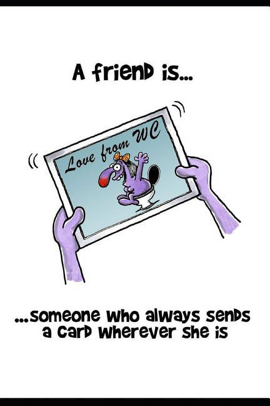 A Friend Is Someone Who Always Sends A Card Wherever She Is: Humorous ...