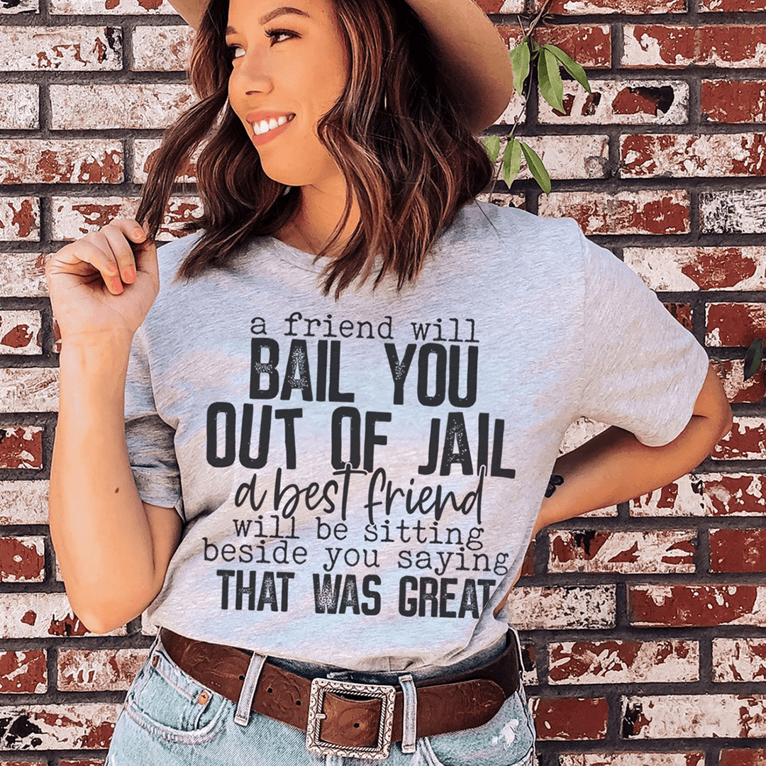 A Friend Will Bail You Out Of Jail Tee Athletic Heather S Peachy Sunday ...
