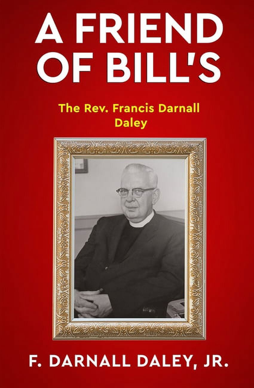 A Friend of Bill's: The Rev. Francis Darnall Daley - Walmart.com