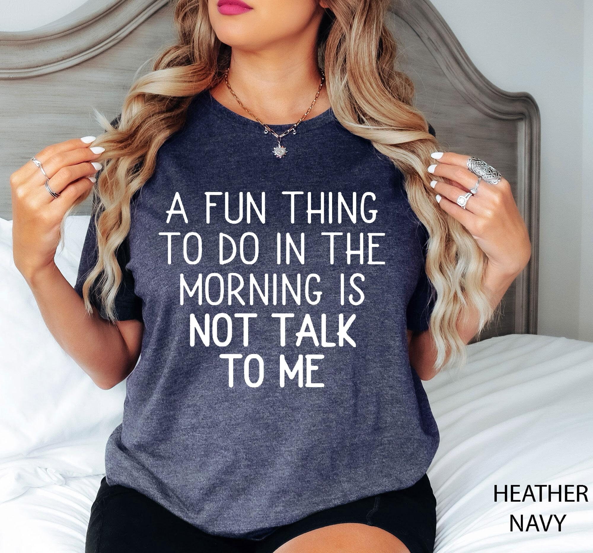 A Fun Thing To Do In The Morning Is Not Talk To Me Shirt, Coworker Gift ...