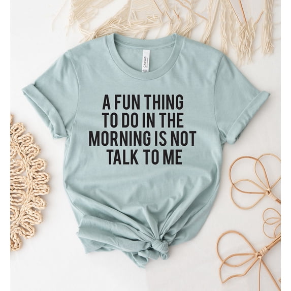 A Fun Thing To Do In The Morning Is Not Talk To Me T-Shirt, Coffee ...