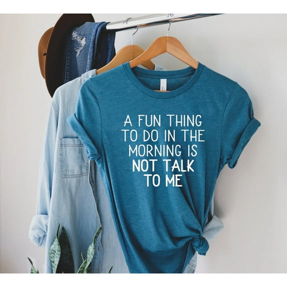 A Fun Thing To Do In the Morning Is Not Talk To Me Shirt, Coworker Gift ...
