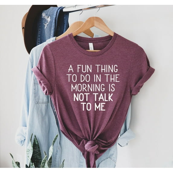 A Fun Thing To Do In the Morning Is Not Talk To Me Shirt, Coworker Gift ...