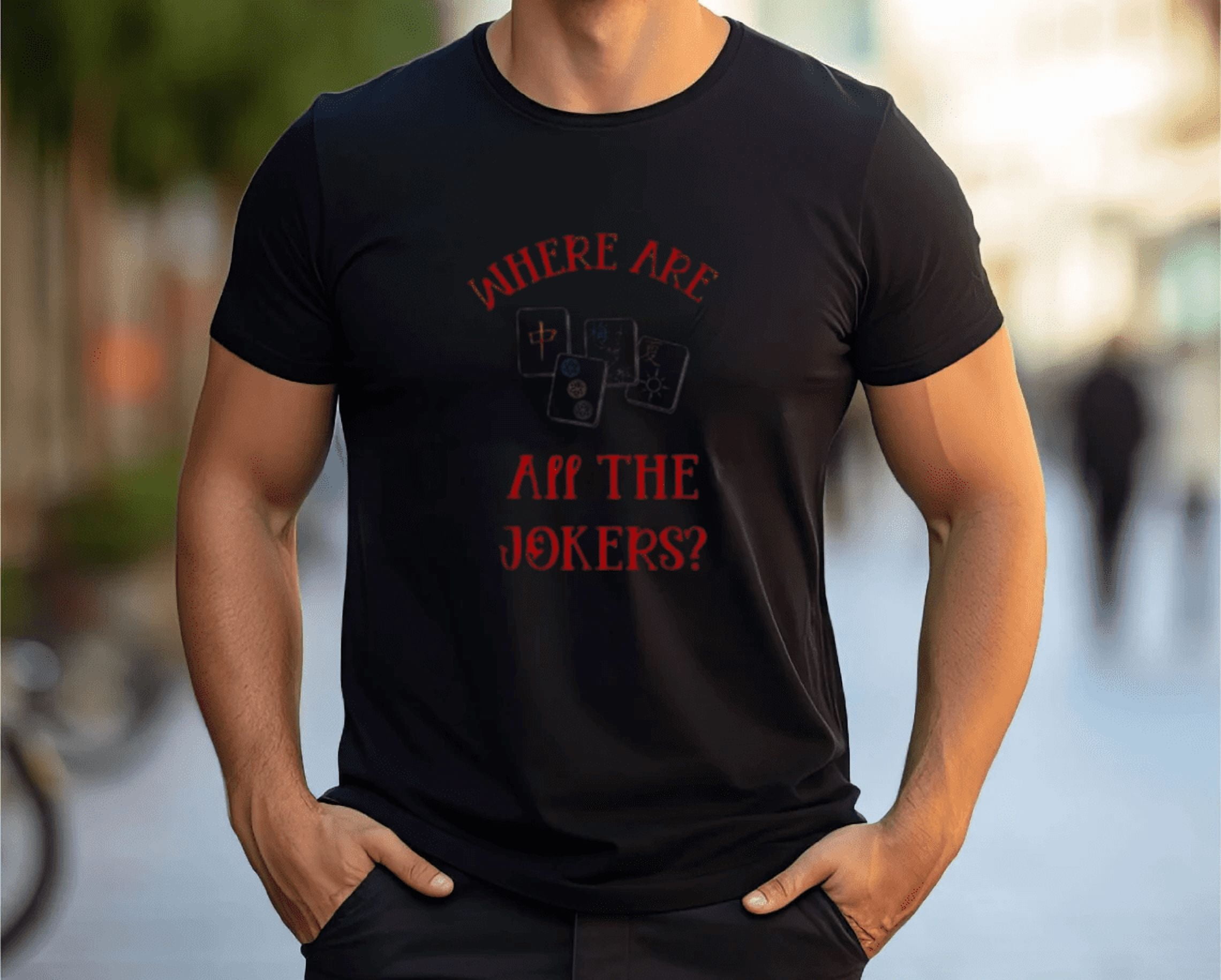 A Funny Mahjong Quote Saying Where Are All The Jokers To Wear Unisex T ...