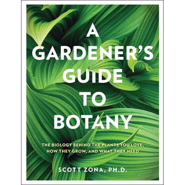 A Gardener's Guide to Botany: The Biology Behind the Plants You Love ...