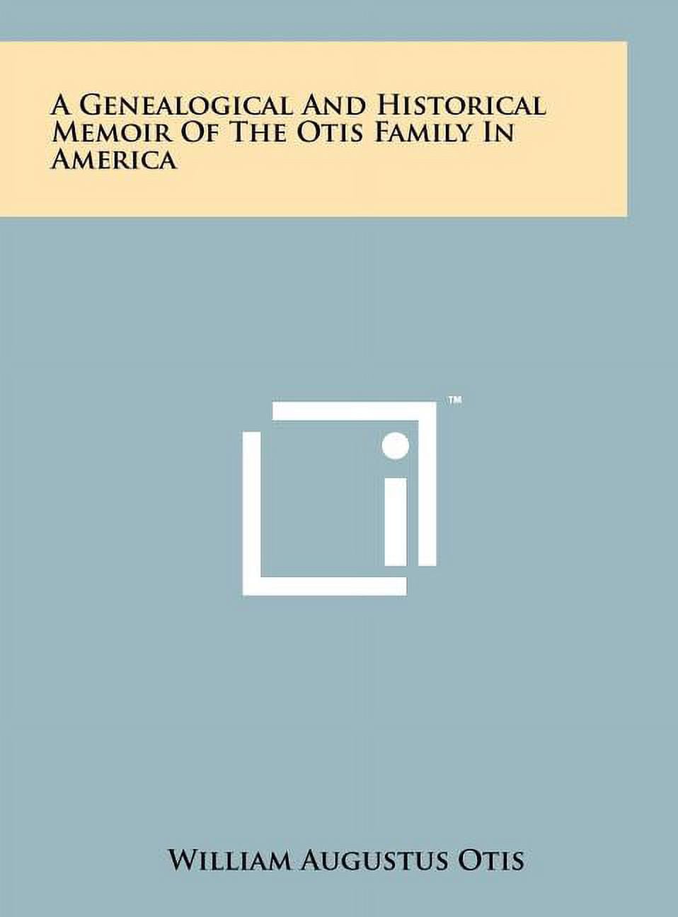 A Genealogical And Historical Memoir Of The Otis Family In America ...