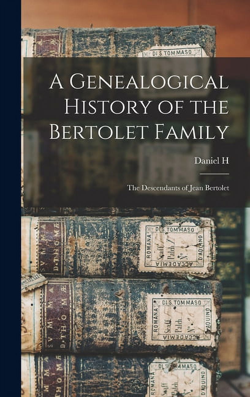 A Genealogical History of the Bertolet Family: The Descendants of Jean ...