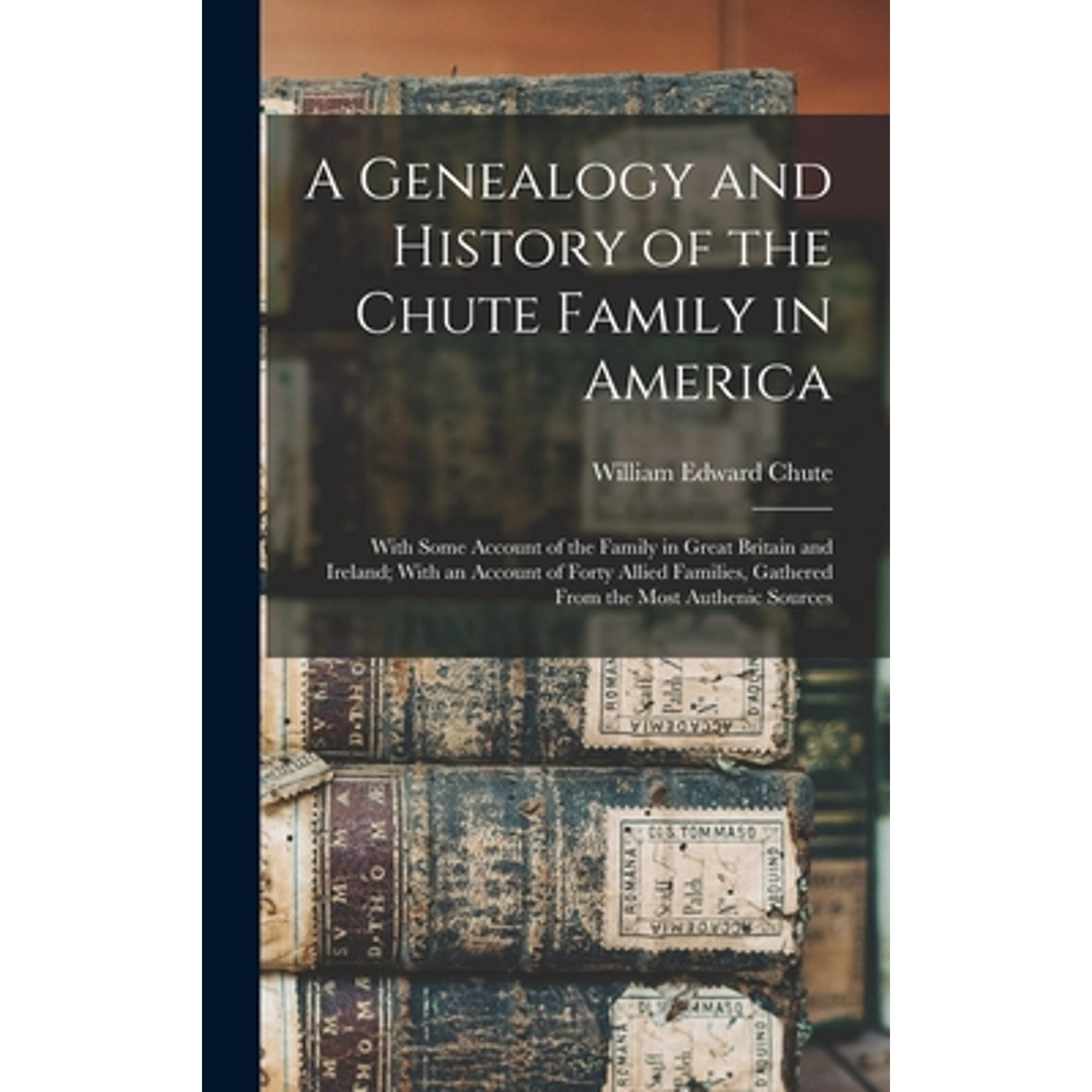 A Genealogy and History of the Chute Family in America (Hardcover ...
