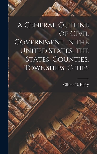 A General Outline of Civil Government in the United States, the States ...