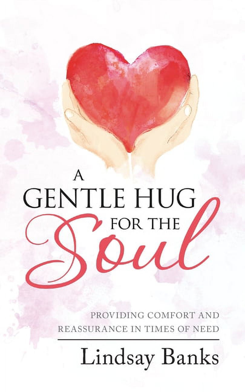 A Gentle Hug for the Soul: Providing comfort and reassurance in times ...