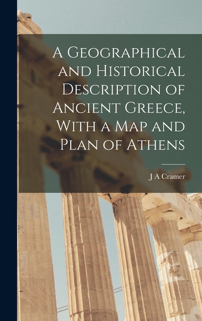 A Geographical and Historical Description of Ancient Greece, With a Map ...