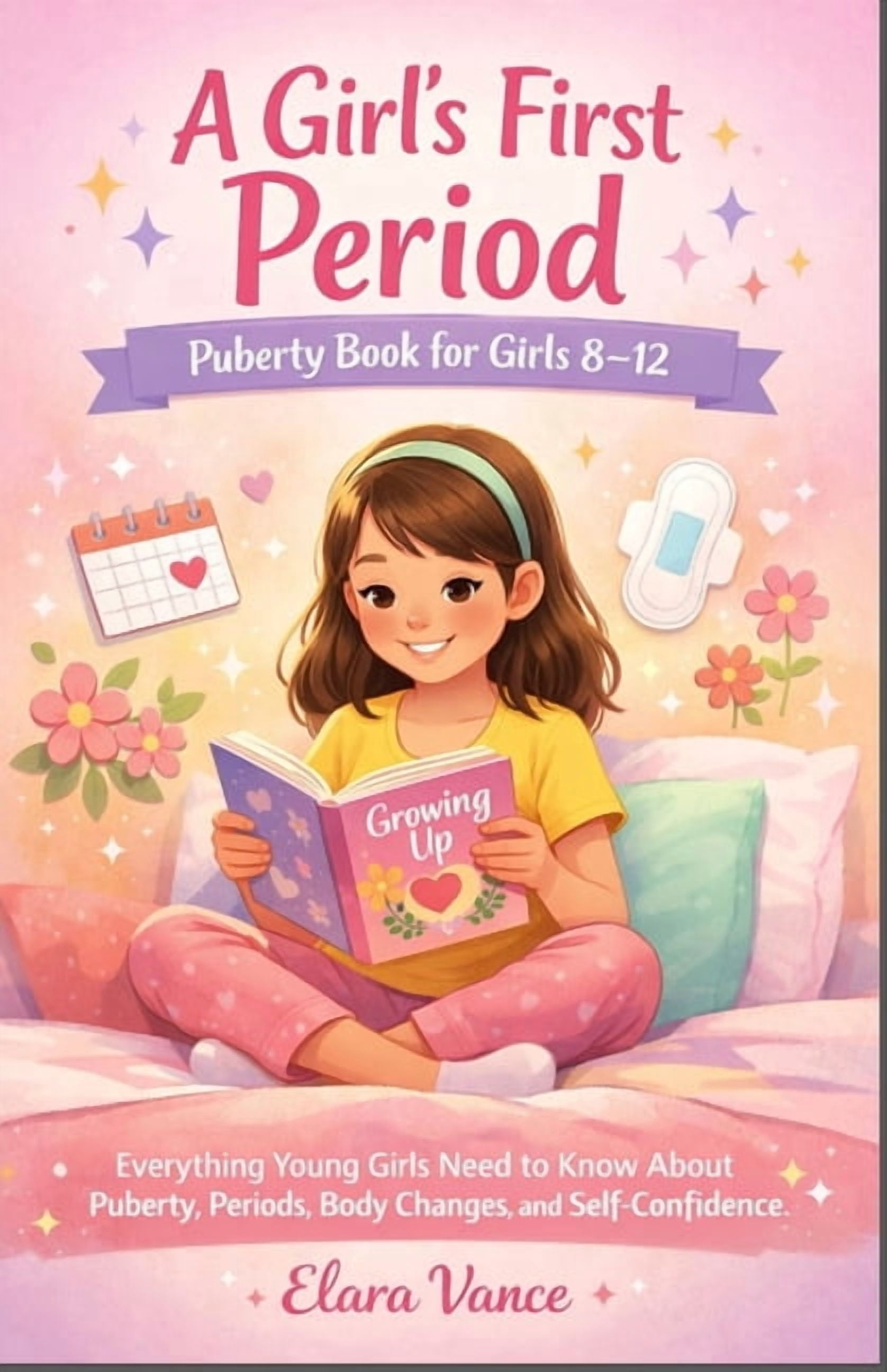 A Girl's First Period: PUBERTY BOOK FOR GIRLS 8-12: Everything Young ...