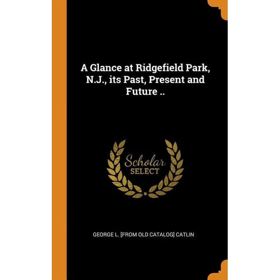 A Glance at Ridgefield Park, N.J., its Past, Present and Future ...