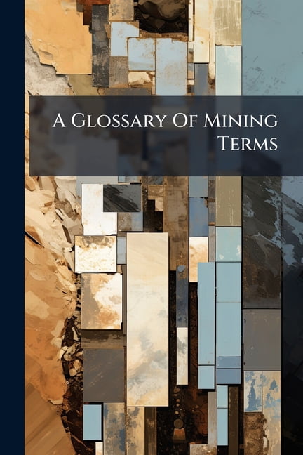 A Glossary Of Mining Terms : With Illustrations And Geological Survey ...