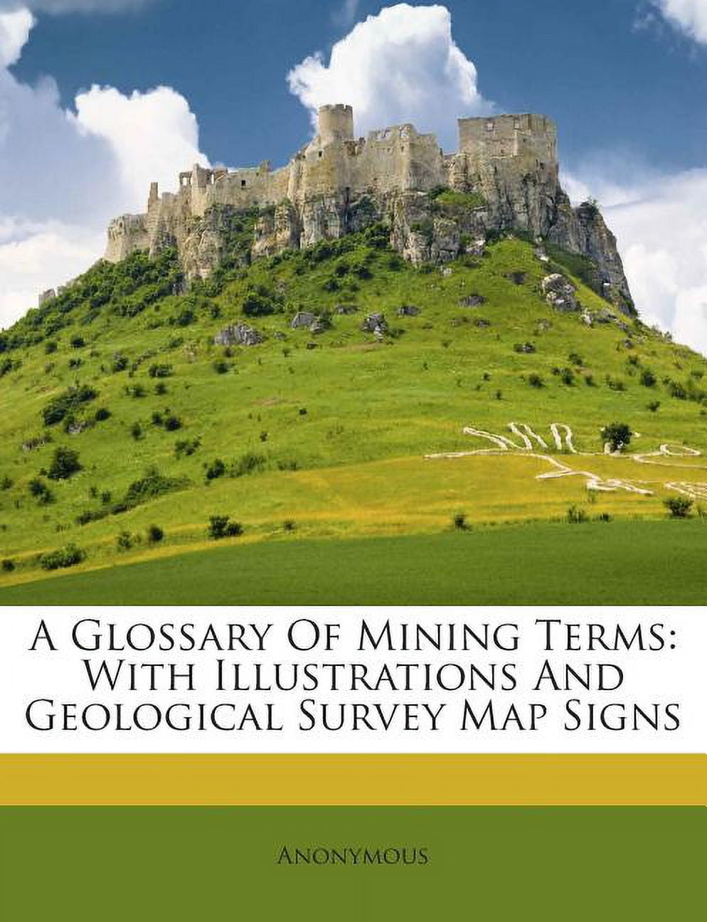 A Glossary of Mining Terms : With Illustrations and Geological Survey ...