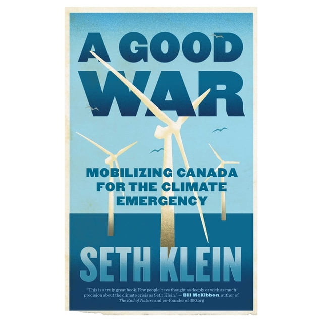 A Good War: Mobilizing Canada for the Climate Emergency, (Paperback ...