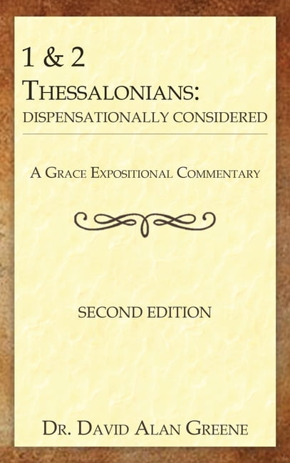 A Grace Expositional Commentary 1 & 2 Thessalonians: Dispensationally ...