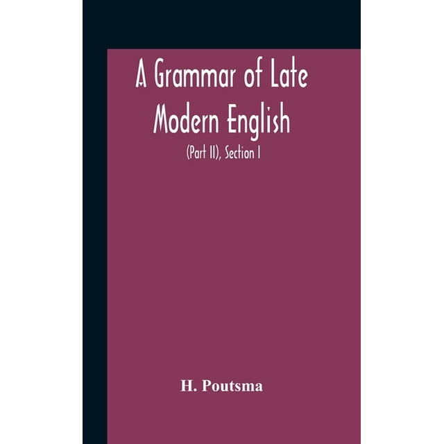 A Grammar Of Late Modern English; For The Use Of Continental ...