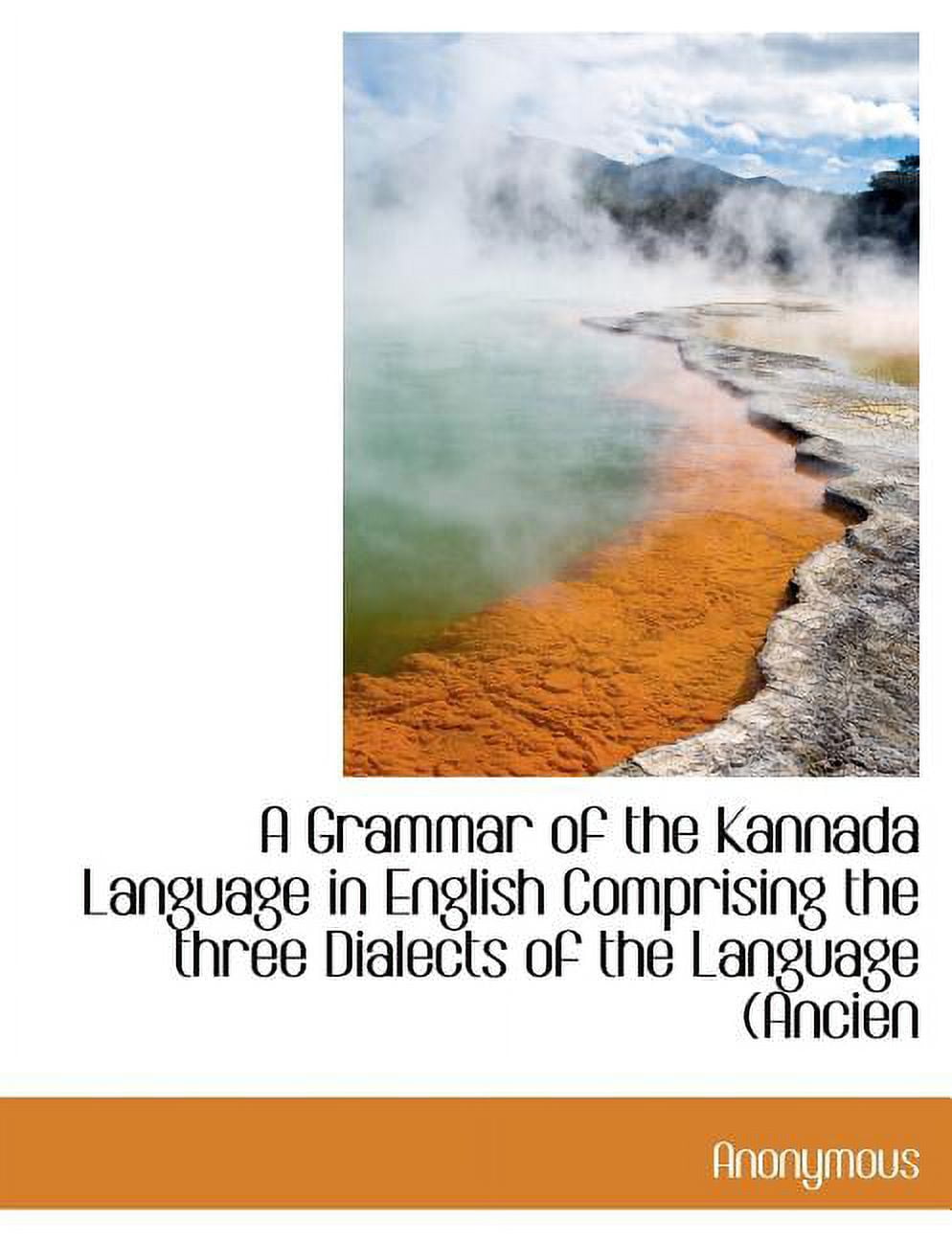 A Grammar of the Kannada Language in English Comprising the Three ...