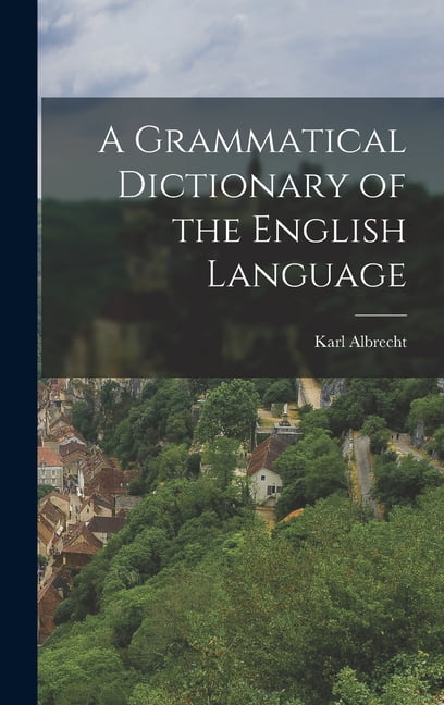 A Grammatical Dictionary of the English Language, (Hardcover) - Walmart.com