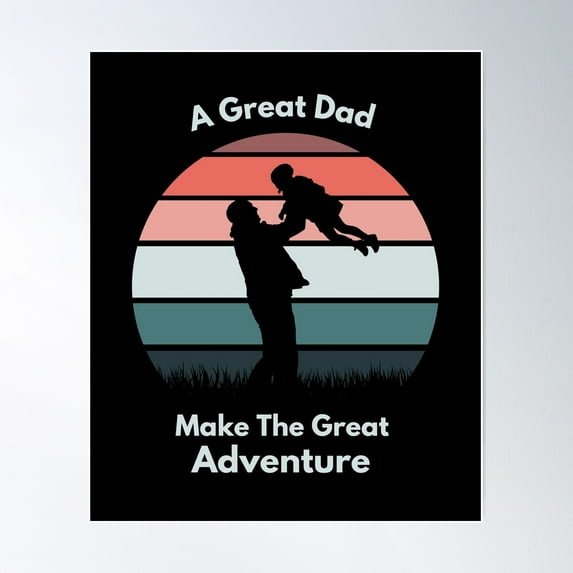 A Great Dad Make The Great Adventure Poster Wall Art, Modern Wall Decor ...