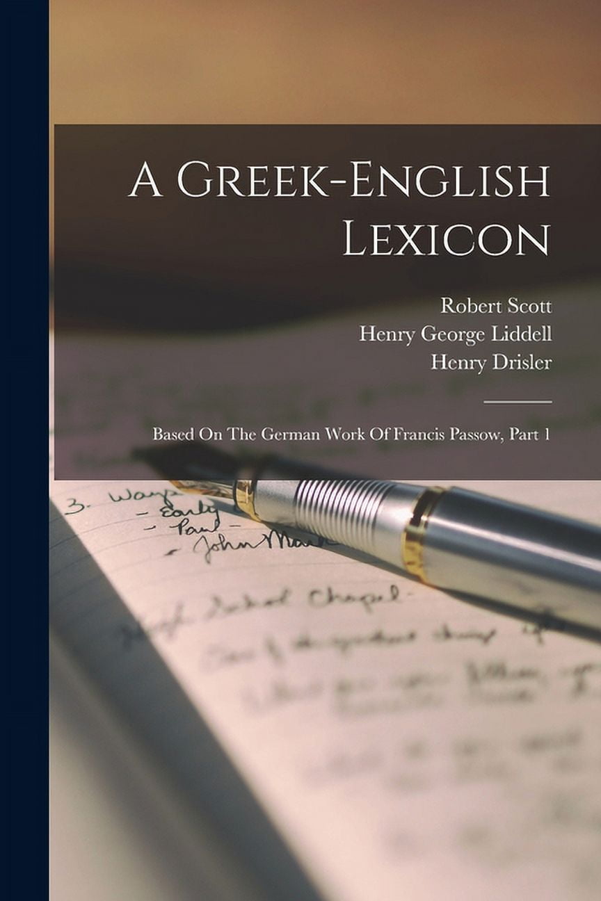 A Greek-english Lexicon : Based On The German Work Of Francis Passow ...