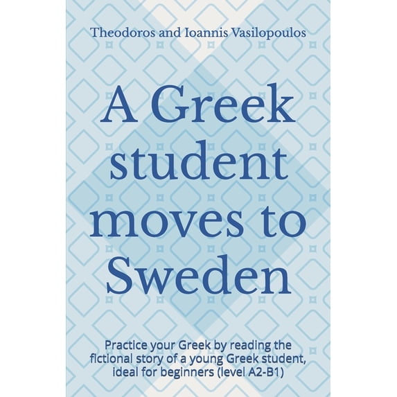 A Greek student moves to Sweden: Practice your Greek by reading the ...