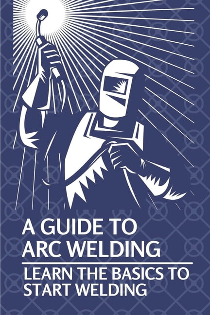 A Guide To Arc Welding (Paperback) - Walmart.com