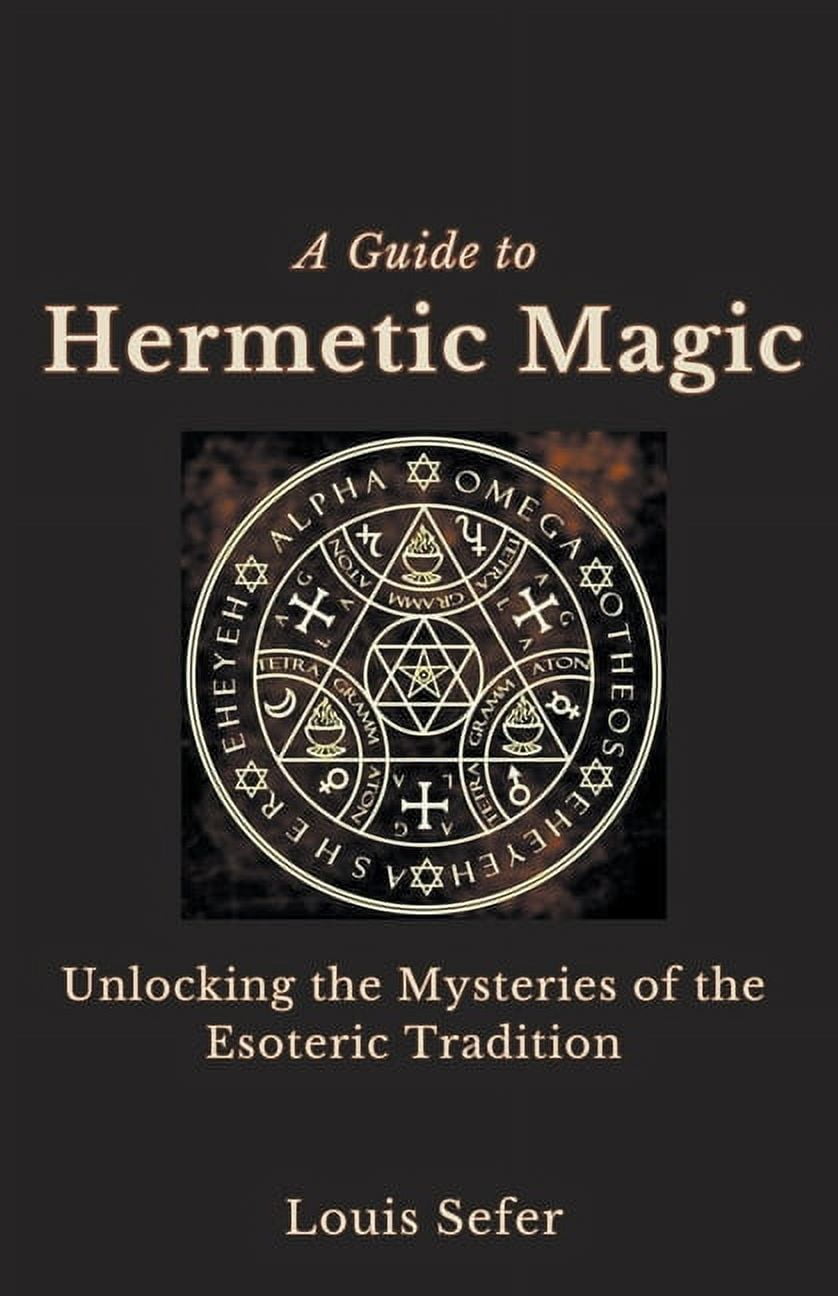 A Guide to Hermetic Magic: Unlocking the Mysteries of the Esoteric ...