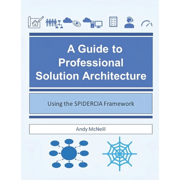 A Guide to Professional Solution Architecture : Using the SPIDERCIA ...