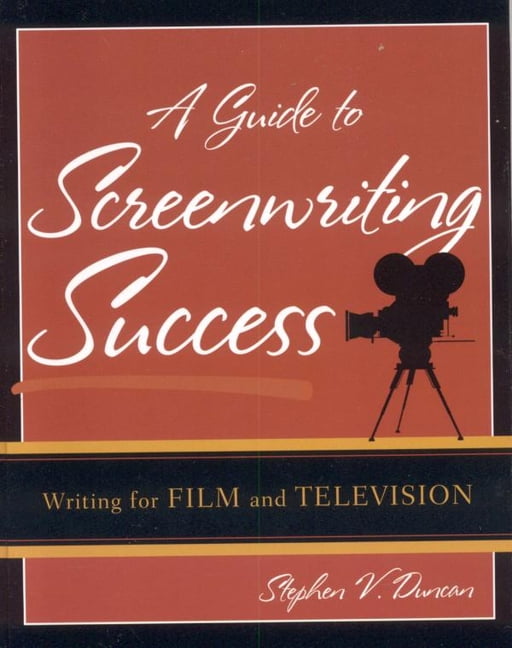 A Guide to Screenwriting Success : Writing for Film and Television ...