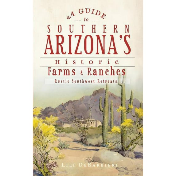 A Guide to Southern Arizona's Historic Farms & Ranches: Rustic ...