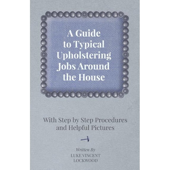 A Guide to Typical Upholstering Jobs Around the House - With Step by ...