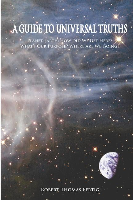 A Guide to Universal Truths: Planet Earth: How Did We Get Here? What Is ...